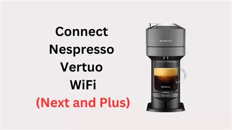 How To Connect Nespresso Vertuo Bluetooth Next And Plus Coffees And Cares