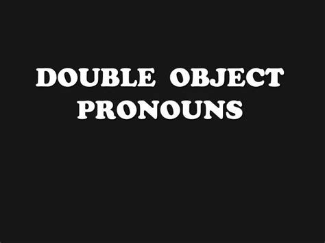 PPT DOUBLE OBJECT PRONOUNS PowerPoint Presentation Free Download ID 4162235