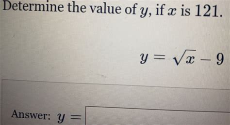 Solved Determine The Value Of Y Ifx Is 121 Y Sqrt X 9 Answer Y Math