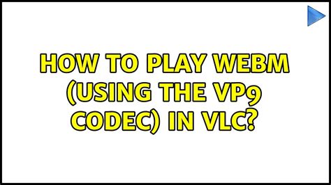 Ubuntu How To Play Webm Using The Vp9 Codec In Vlc 3 Solutions Youtube