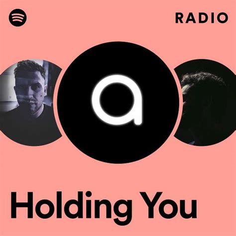Holding You Radio Playlist By Spotify Spotify