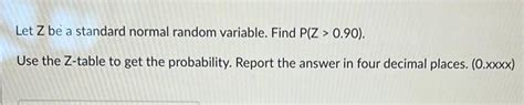 [answered] Let Z Be A Standard Normal Random Variable Find P Z 0 90 Use Kunduz