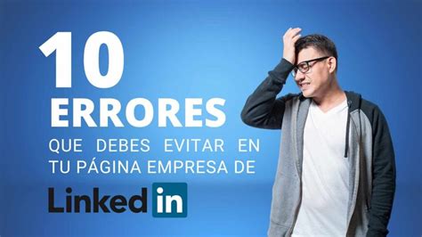 10 errores que debes evitar en tu página de LinkedIn empresa