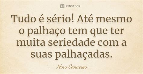 Tudo é Sério Até Mesmo O Palhaço Nino Carneiro Pensador