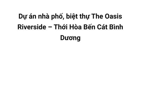 Ppt The Oasis Riverside Bến Cát Khu Compound Ven Sông Thị Tính
