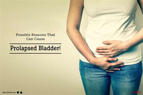 Possible Reasons That Can Cause Prolapsed Bladder By Dr Harprit