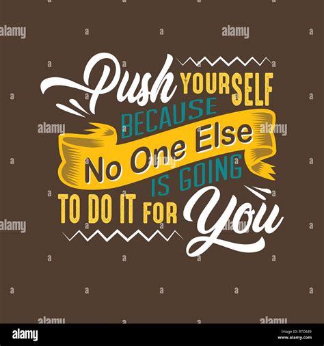 Success Quote Push Yourself Because No One Else Is Going To Do It For