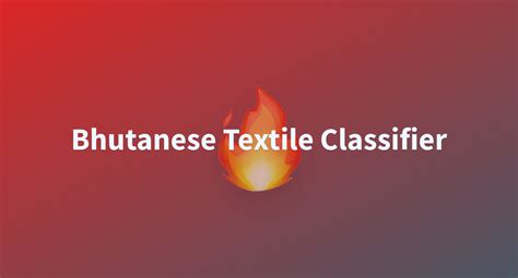 Bhutanese Textile Classifier A Hugging Face Space By EugenCho