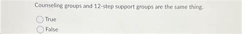 Solved Counseling Groups And 12 Step Support Groups Are The