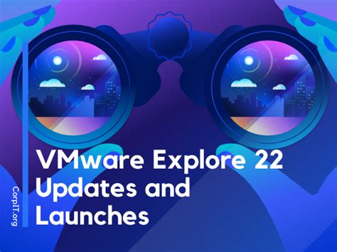 VMware Explore 22 Updates And Launches CorpIT