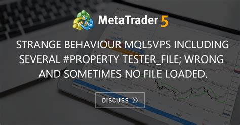 Strange Behaviour Mql5vps Including Several Property Testerfile