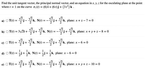 Solved Find The Unit Tangent Vector The Principal Normal Chegg Com