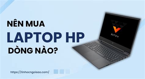 T Ng H P C C D Ng Laptop Hp Hi N Nay N N Mua Laptop Hp D Ng N O Tinhocngoisao Com
