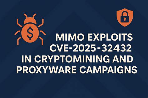 Mimo Returns Cve 2025 32432 Exploited In Cryptomining And Proxyware
