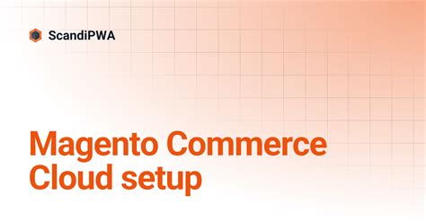 Magento Commerce Cloud Setup Scandipwa