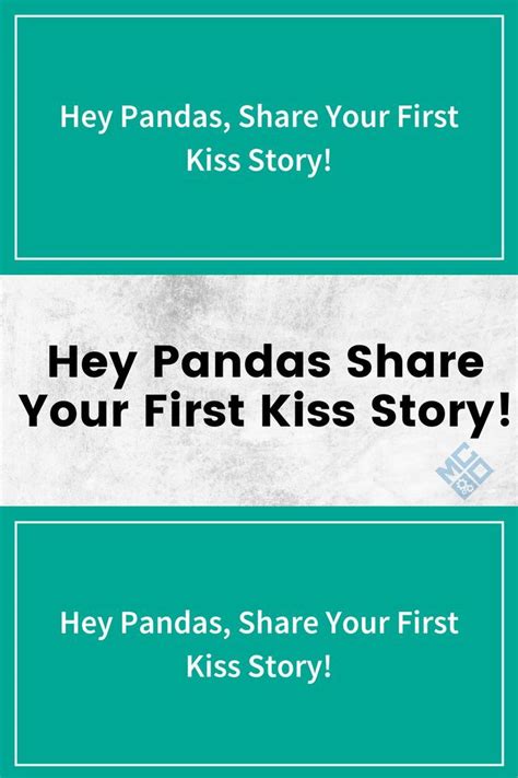 Hey Pandas Share Your First Kiss Story Artofit