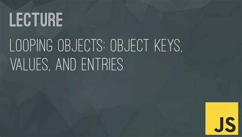 Looping Objects Object Keys Values And Entries By Firat Atalay Medium