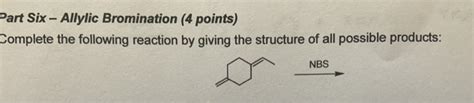 Solved Part Six - Allylic Bromination (4 points) Complete | Chegg.com