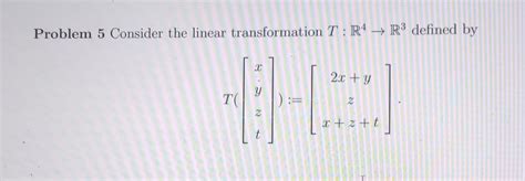 Solved Problem 5 Consider The Linear Transformation Tr4→r3