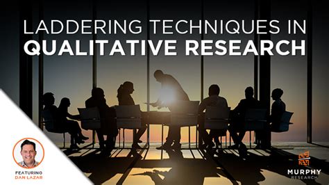 Laddering Techniques In Qualitative Research Murphy Research