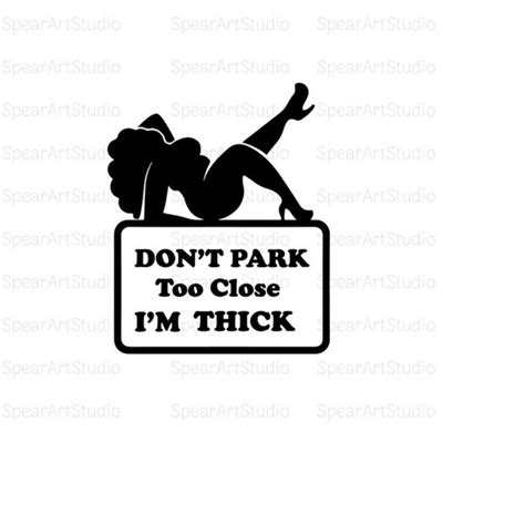 Dont Park Too Close Im Thick Svg Funny Car Decal Png Cricut Inspire