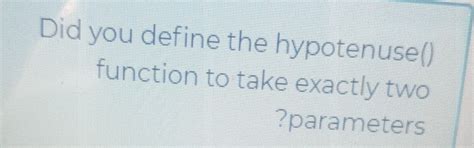 Solved 1 Import Math 2 Def Hypotenuse B 2 A 2 B