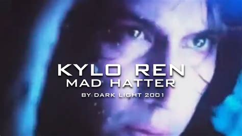 Kylo Ren Mad Hatter Tribute YouTube