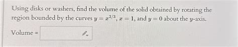 Solved Using disks or washers, find the volume of the solid | Chegg.com