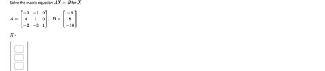 solved solve the matrix equation ax b ﻿for