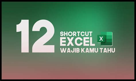 12 Shortcut Excel Yang Wajib Kamu Tahu 12 Shortcut Excel Yang Wajib Kamu Tahu