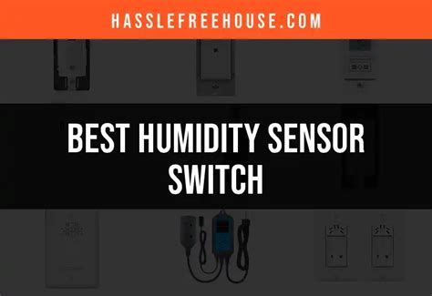 11 Exceptional Humidity Sensor Switches For Your Home