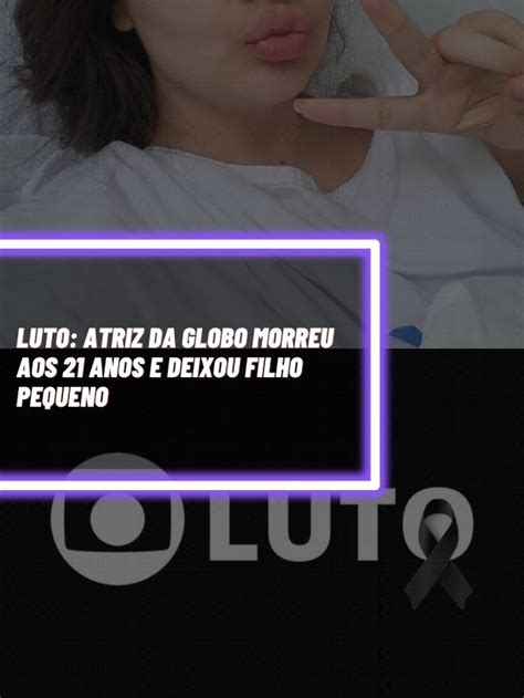 Luto Atriz Da Globo Morreu Aos 21 Anos E Deixou Filho Pequeno