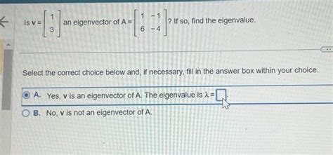 Solved Is V [13] An Eigenvector Of A [16−1−4] If So Find