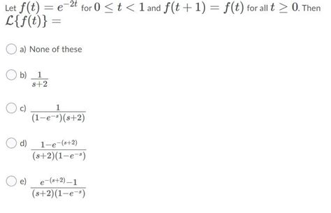 Solved T Let F T E L F T For Then A None Of Chegg Com