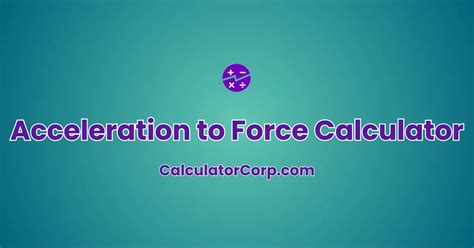 Acceleration To Force Calculator Convert Acceleration And Mass To Force