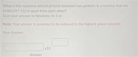 Solved What Is The Repulsive Electrical Force Between Two