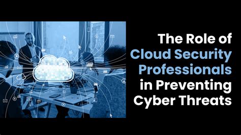 The Role Of Cloud Security Professionals In Preventing Cyber Threats