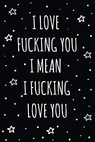 I Love Fucking You I Mean I Fucking Love You Inappropriate Naughty