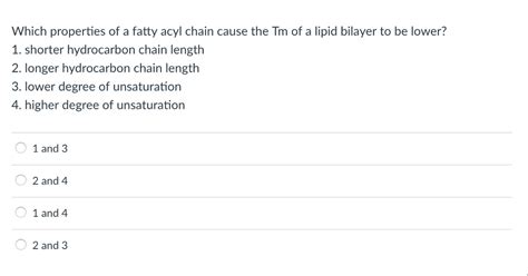 Solved Which Properties Of A Fatty Acyl Chain Cause The Tm Chegg