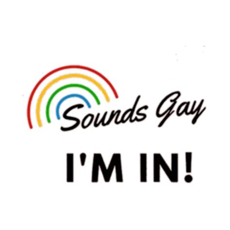 Sounds Gay Im In Funny Rainbow Sounds Gay Im In T Shirt Teepublic