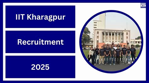 Iit Kharagpur Recruitment 2025 ইন্টারভিউয়ের মাধ্যমে আইআইটি খড়গপুরে কর্মী নিয়োগ Kajer Disha