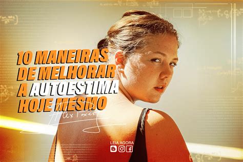 10 Maneiras De Melhorar A Autoestima Hoje Mesmo