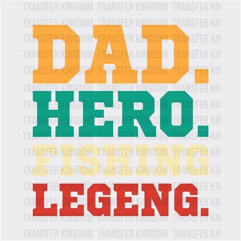 Dad Hero Fishing Legend Design Dtf Heat Transfer