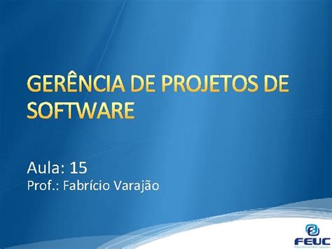 Gerncia De Projetos De Software Aula 15 Prof