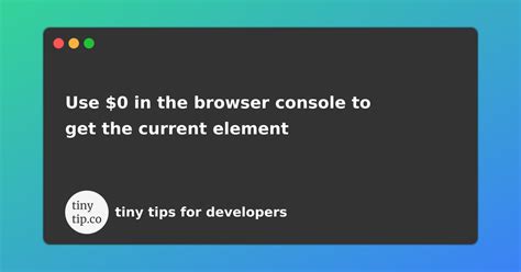 Use 0 In The Browser Console To Get The Current Element Tinytip