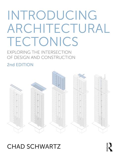 Introducing Architectural Tectonics Exploring The Intersection Of Design And Construction