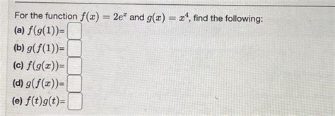 solved for the function f x 2ex and g x x4 find the