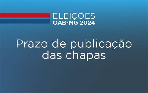 Comissão Eleitoral Da Oab Mg Esclarece Prazo De Publicação Das Chapas