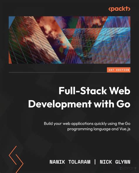 Full Stack Web Development With Go Build Your Web Applications Quickly Using The Go Programming