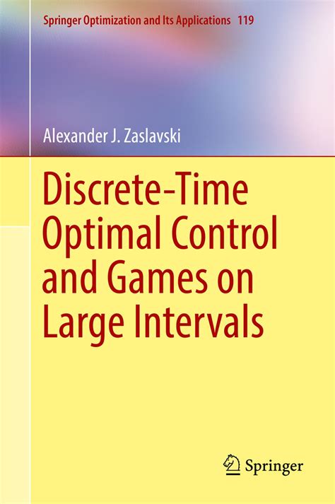 Discrete Time Optimal Control And Games On Large Intervals Ebook By Alexander J Zaslavski